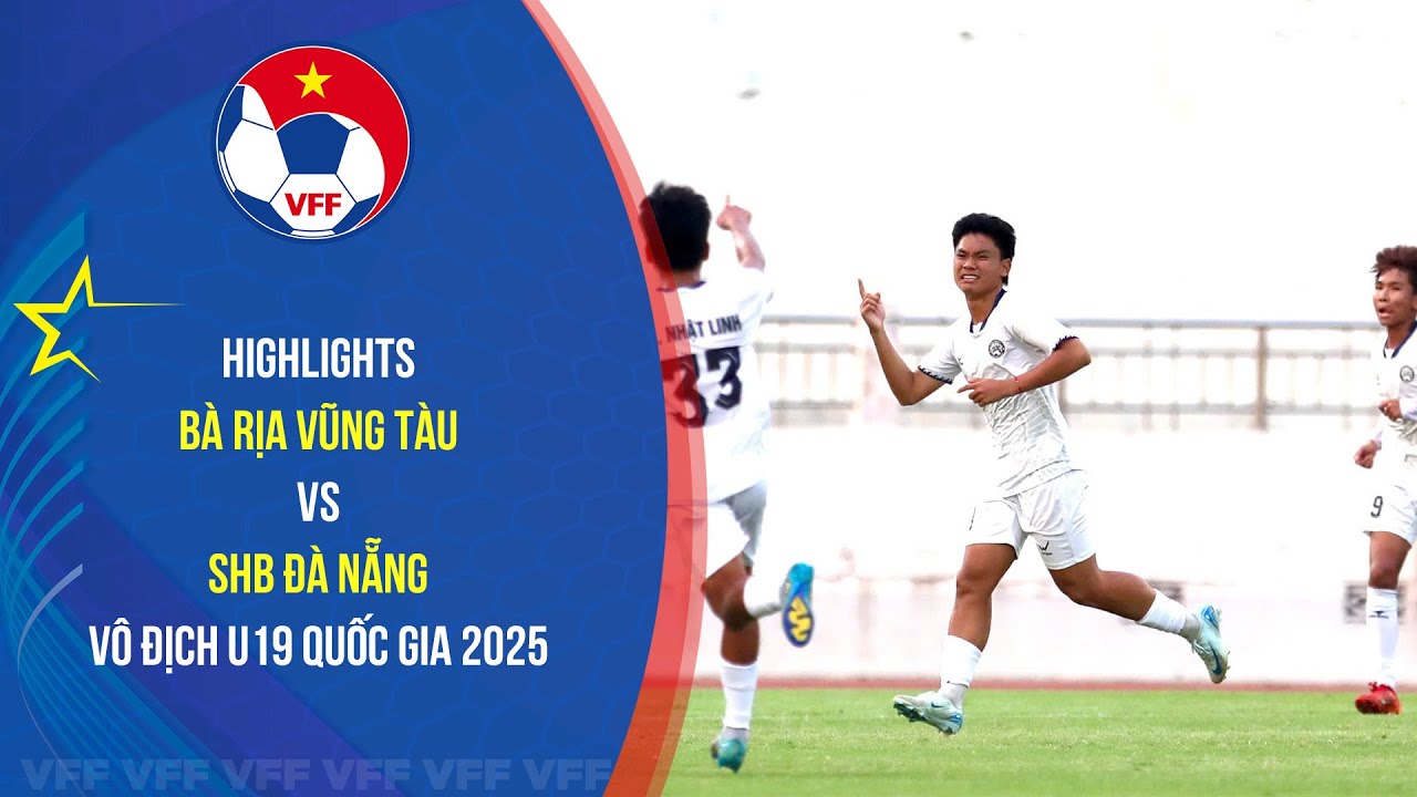 VFF - HIGHLIGHTS: BÀ RỊA VŨNG TÀU - SHB ĐÀ NẴNG | 15.02 | Final Round of the 2025 U19 National ...